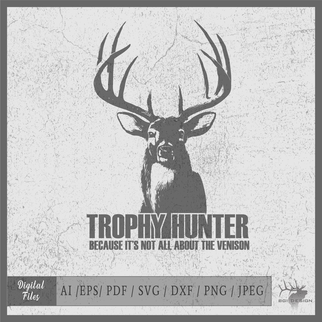 Trophy Hunter Vector Eps / Ai / Svg / Png Not All About Venison - Etsy