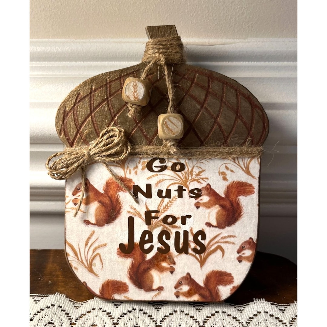 Fall Wood Acorn Standing Sign. " Go Nuts for Jesus" Fall Christian ...