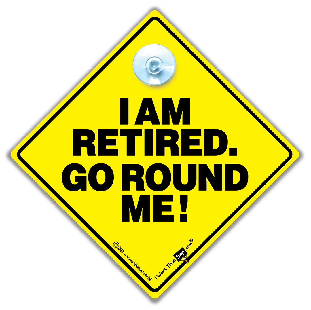I Am Retired Go Round Me Car Sign, Elderly Driver Sign With Suction Cup ...