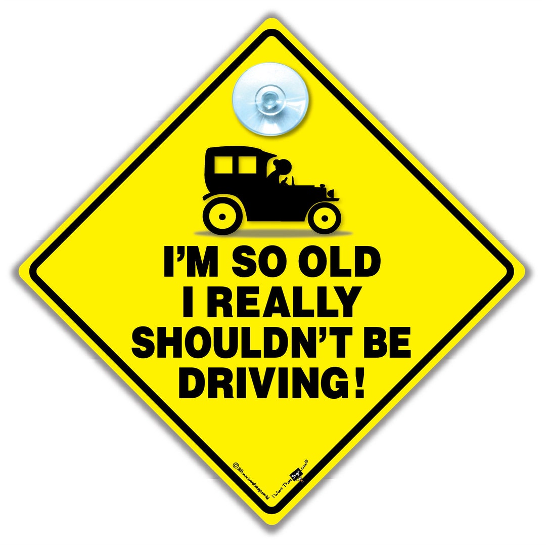 Funny Car Sign: I'm so Old I Shouldn't Be Driving - Novelty Gift - Etsy
