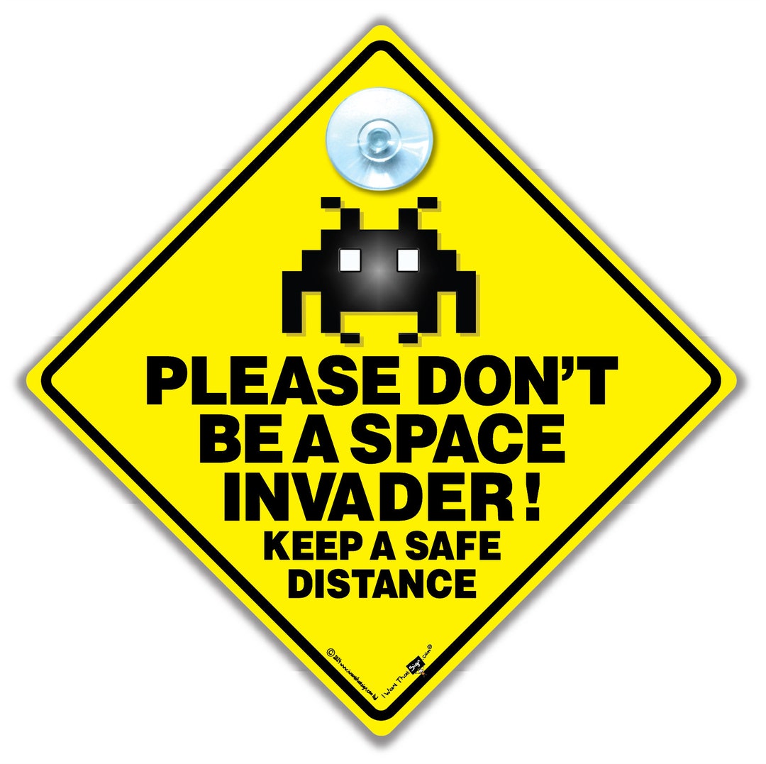Please Don't Be A Space Invader! Keep A Safe Distance Car Sign, Anti ...