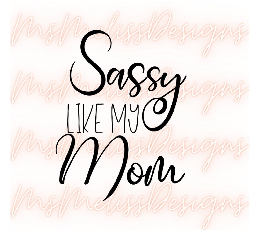 Sassy Like My Mom, Sassy Pants Svg, Little Miss Sassy Pants, Baby Girl ...