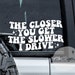 The Closer You Get the Slower I Drive Svg, Digital File, Car Decals Svg ...