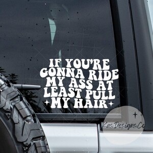 If You're Gonna Ride My Ass at Least Pull My Hair Svg, Car Sticker Svg ...