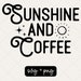 Sunshine and Coffee Svg - Sunshine Svg - Coffee Svg - Svg + Png ...