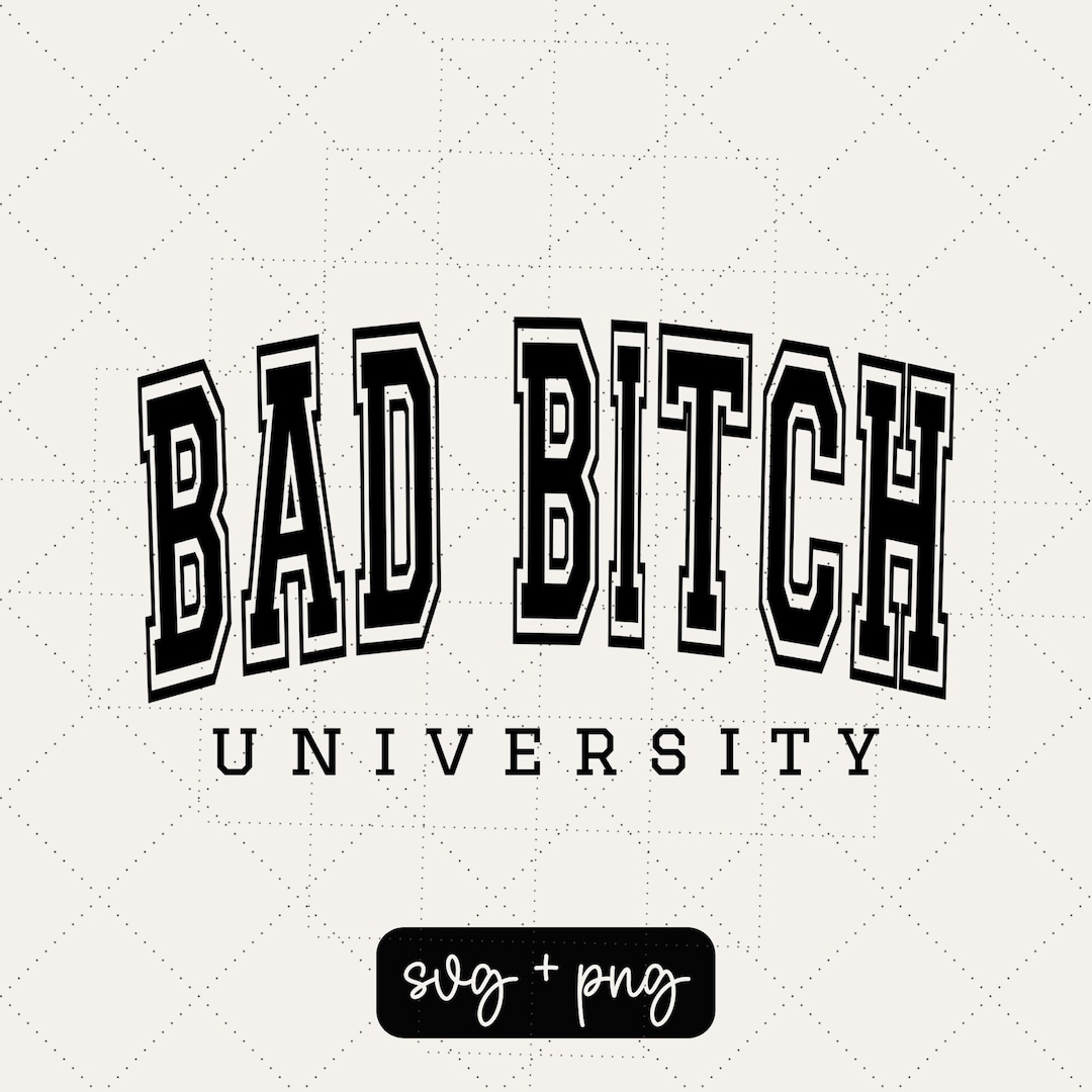 Bad Bitch University Svg, Bad Bitch Svg, Bad Bitch Energy Svg, Boss ...