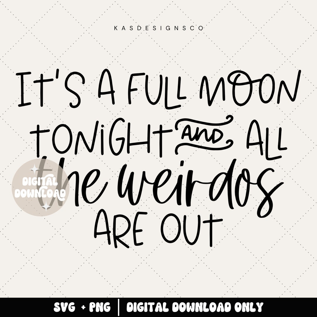 It's a Full Moon Tonight and All the Weirdos Are Out - Halloween Svg ...