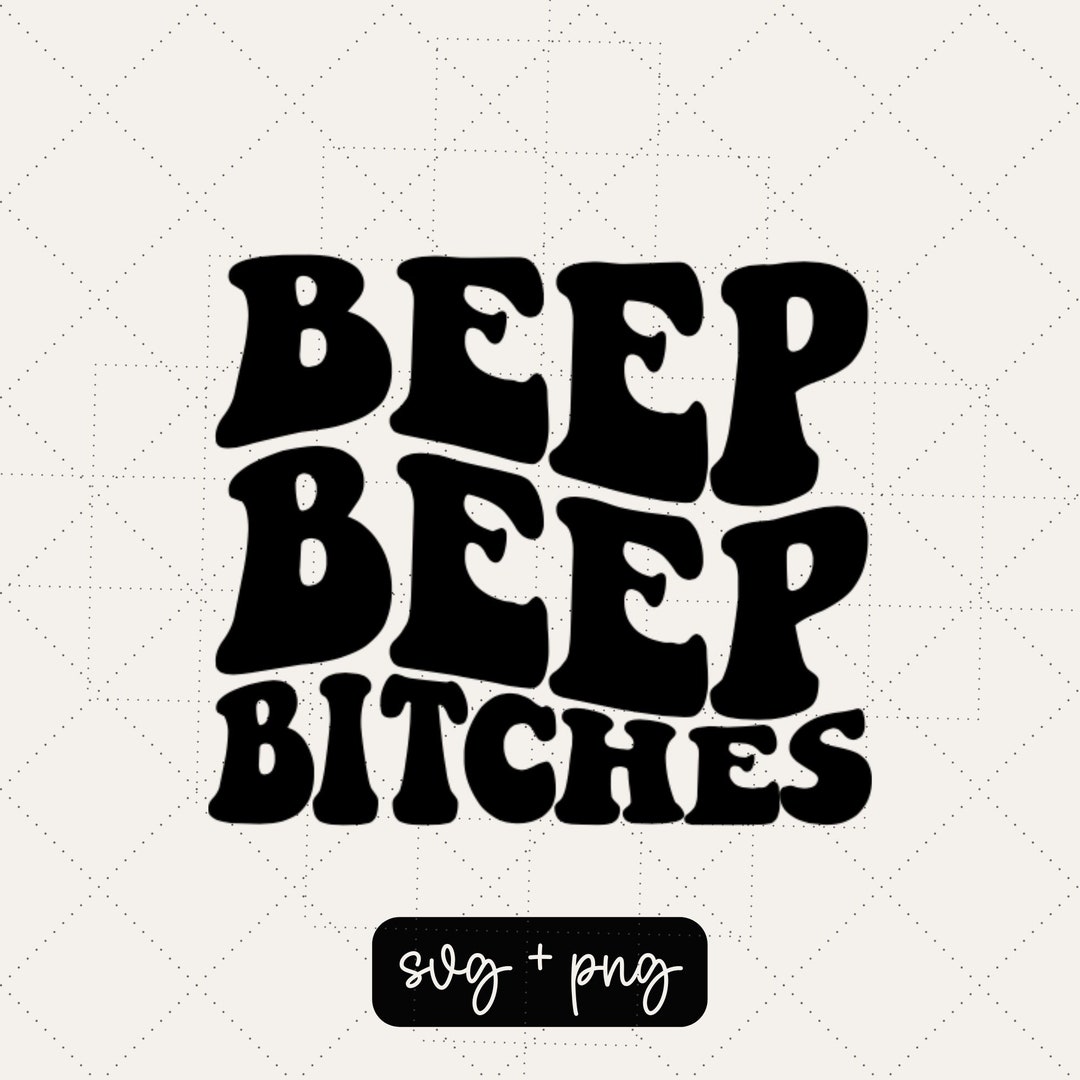 Beep Beep Bitches Svg, Bumper Sticker Svg, Car Decal Svg, Keychain Svg ...