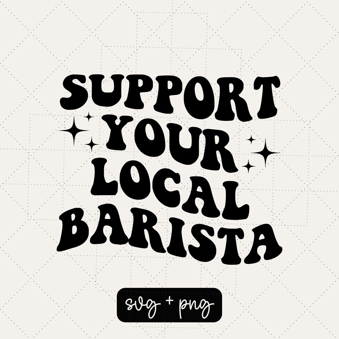 Support Your Local Barista Svg, Barista Svg, Barista Png, Cut File ...