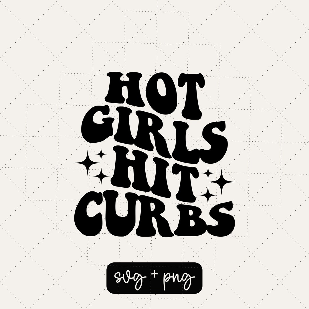 Hot Girls Hit Curbs Svg Normalize Hitting the Curb Curb - Etsy