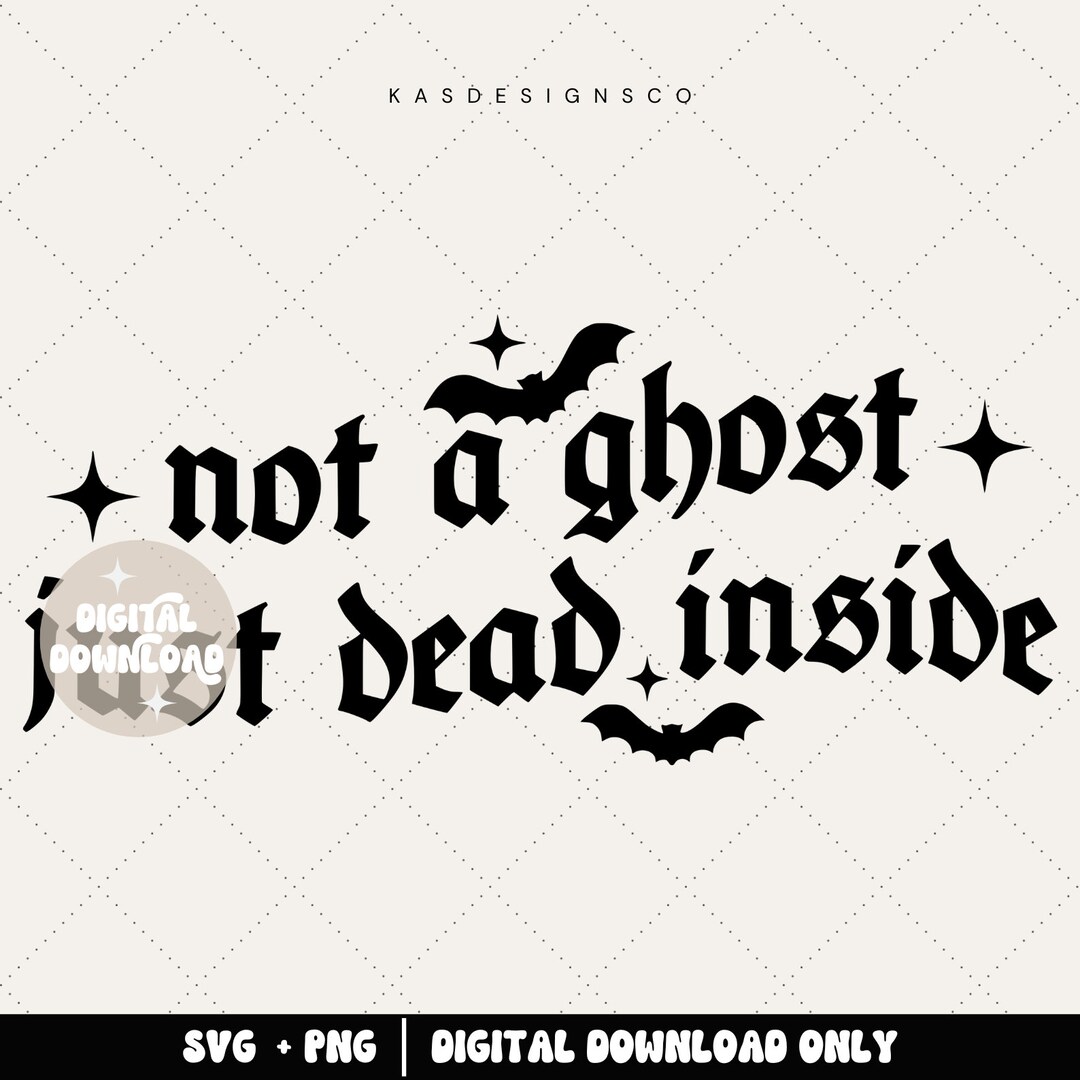 Not a Ghost Just Dead Inside Svg Png, Halloween Svg, Halloween Png ...