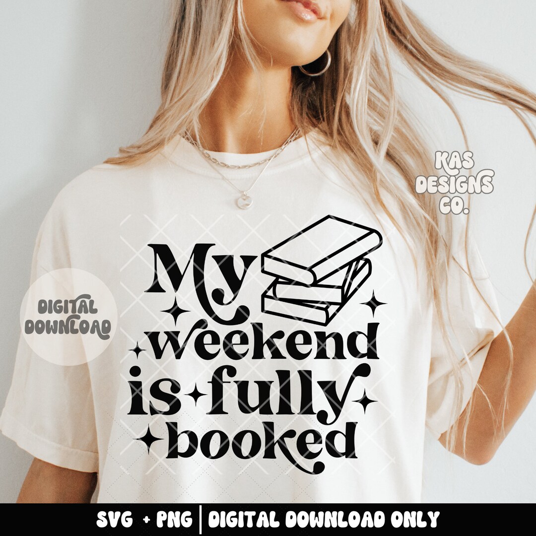 My Weekend is Fully Booked Svg, Bookish Svg, Books Png, Booked Svg, Reader, Book Lover, Book Png ...
