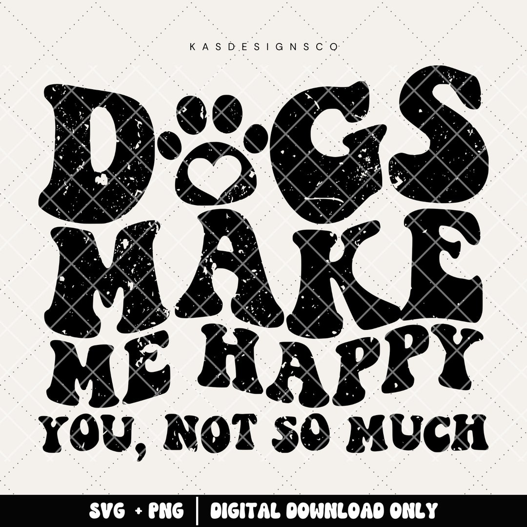 Dogs Make Me Happy You, Not so Much Svg I Love Dogs Svg Dogs Svg Retro ...