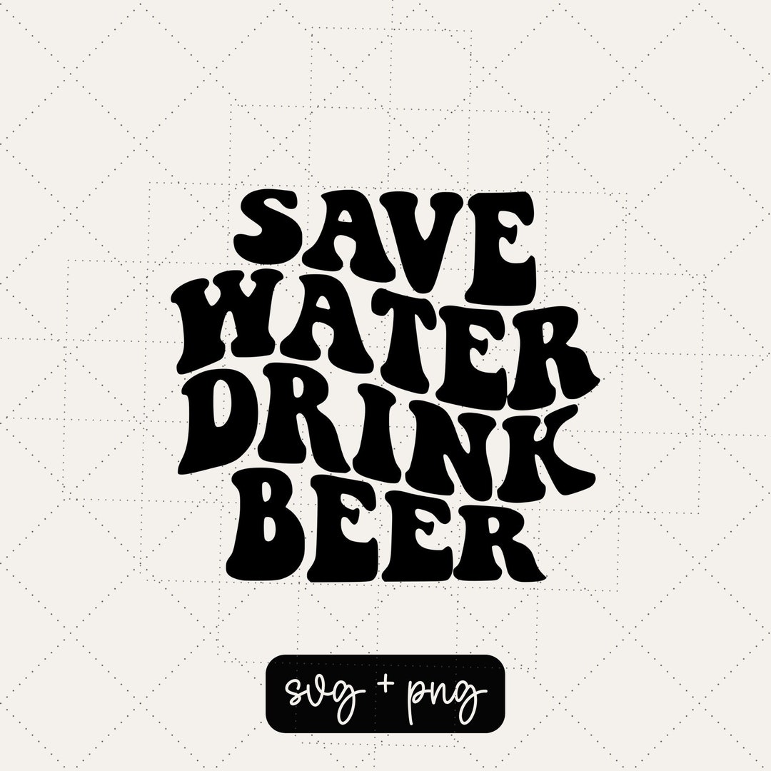 Save Water Drink Beer Svg, Beer Svg, Beer Png, Trendy Wavy Svg, Trendy ...