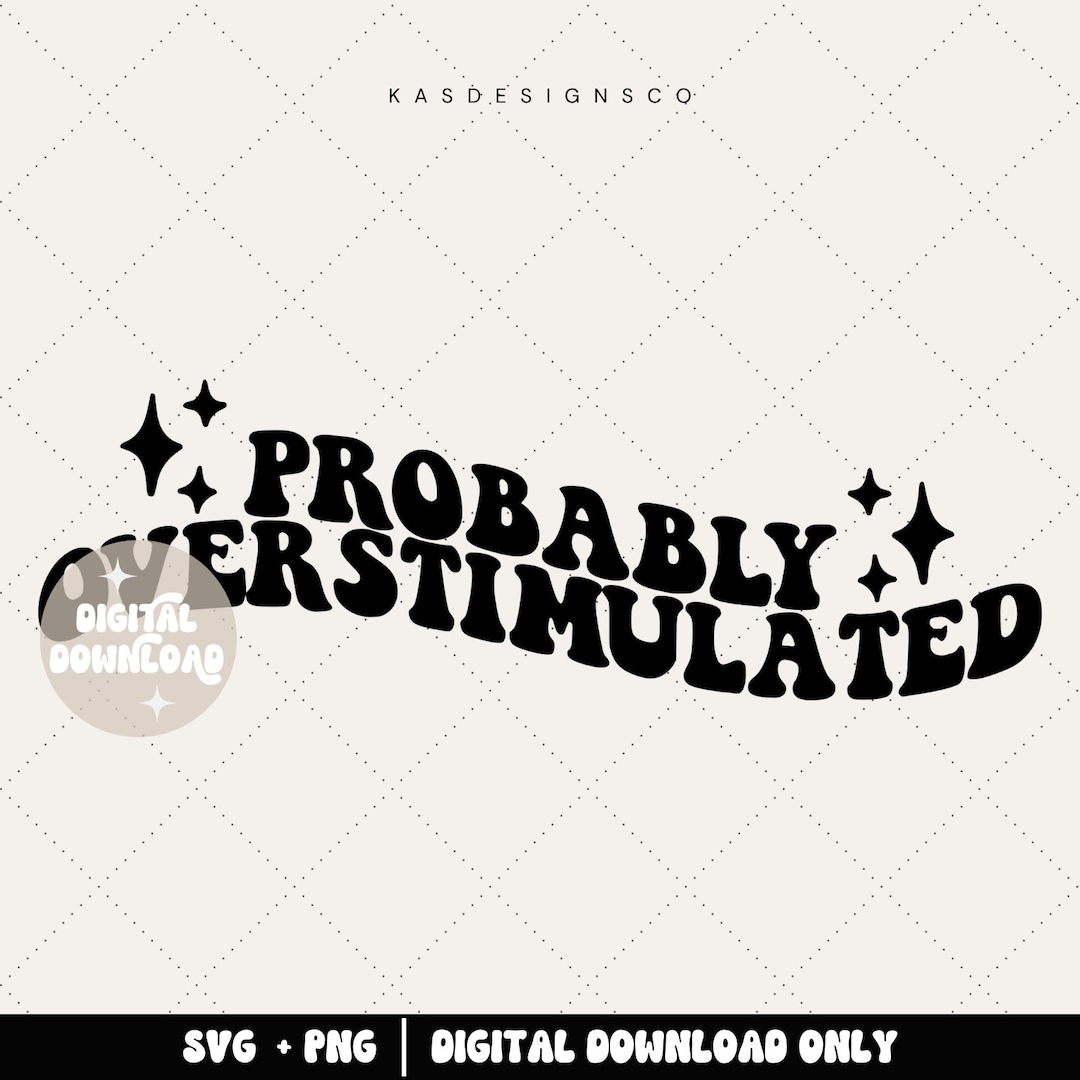 Probably Overstimulated Svg, Overstimulated Png, Digital Download - Etsy