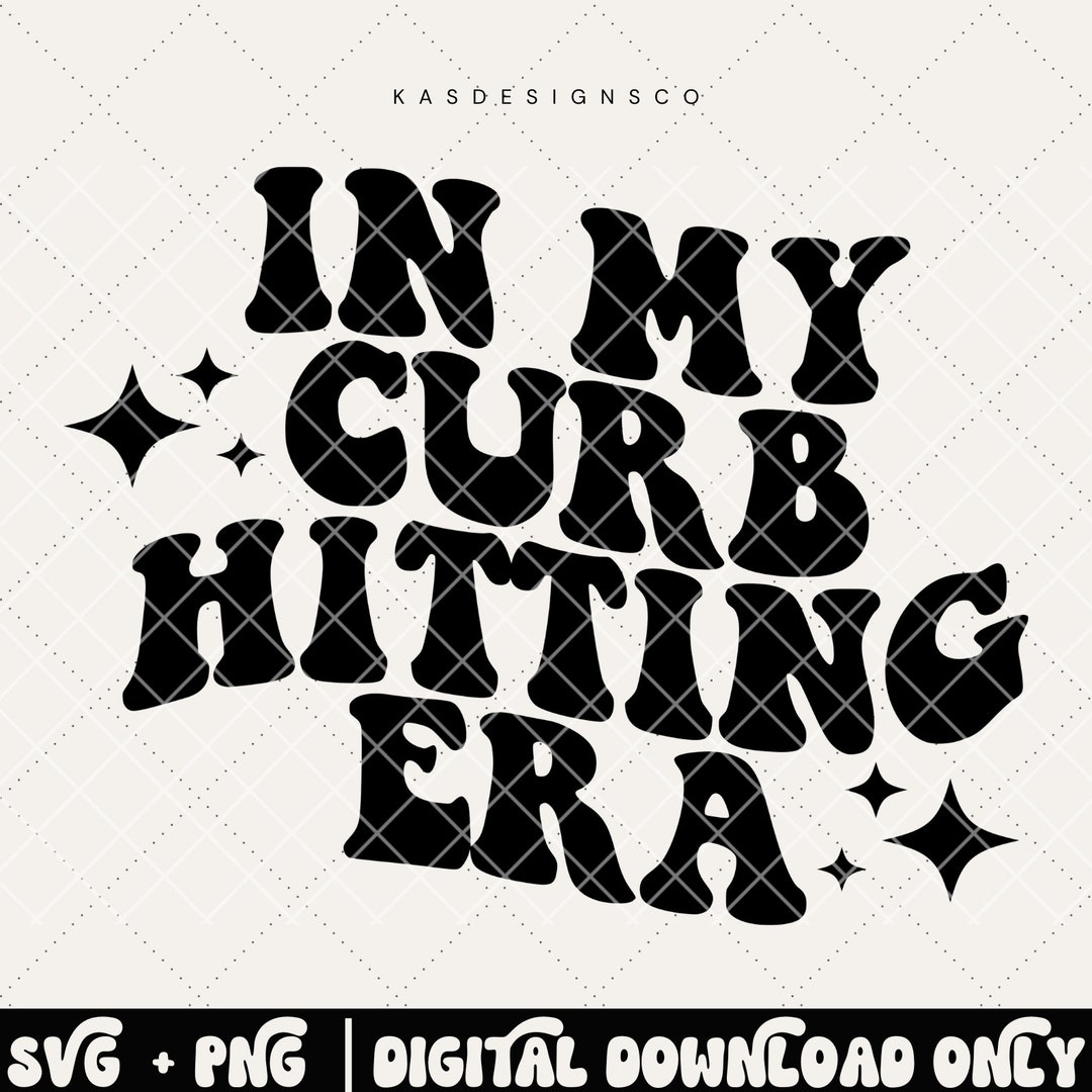 In My Curb Hitting Era Svg, Bumper Svg, Car Svg, Digital Download, That ...