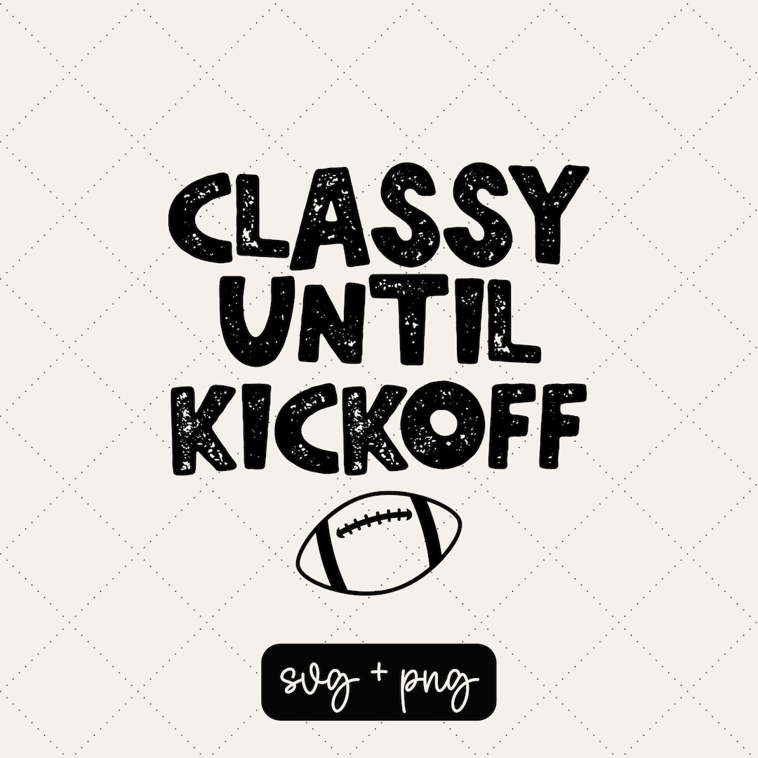 Classy Until Kickoff Svg Sublimation Svg Classy Svg - Etsy