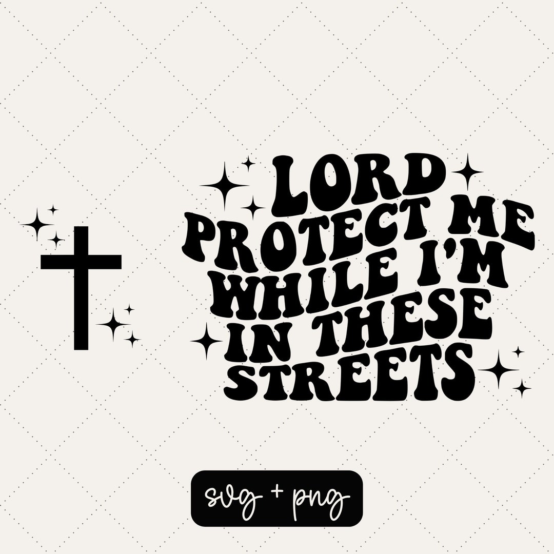 Lord Protect Me While I'm in These Streets Svg Christian Svg Religious ...