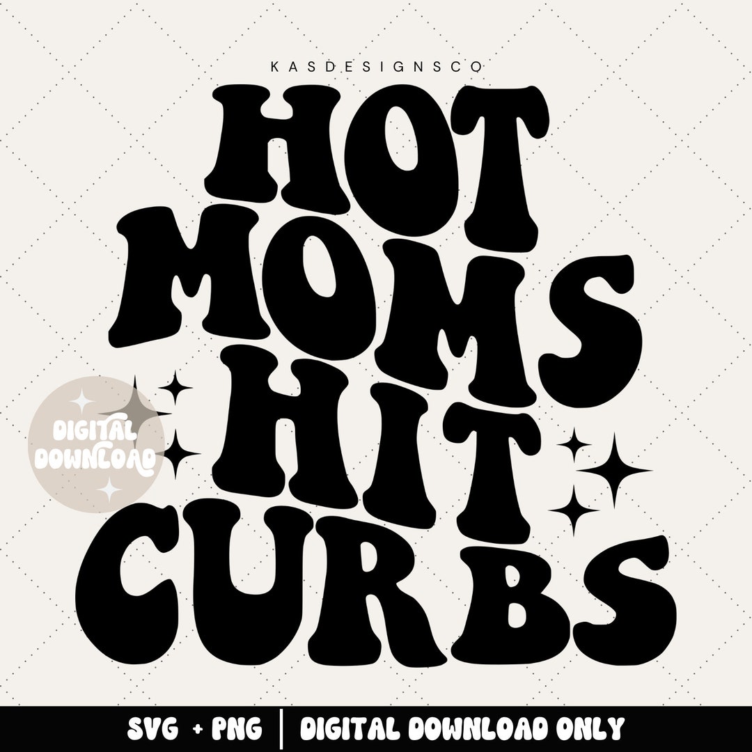 Hot Moms Hit Curbs Svg, Digital Download, Digital File, Hot Moms Svg ...