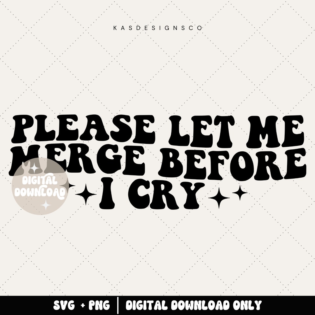 Please Let Me Merge Before I Cry Svg, Wavy Svg, Car Decal Svg, Bumper ...