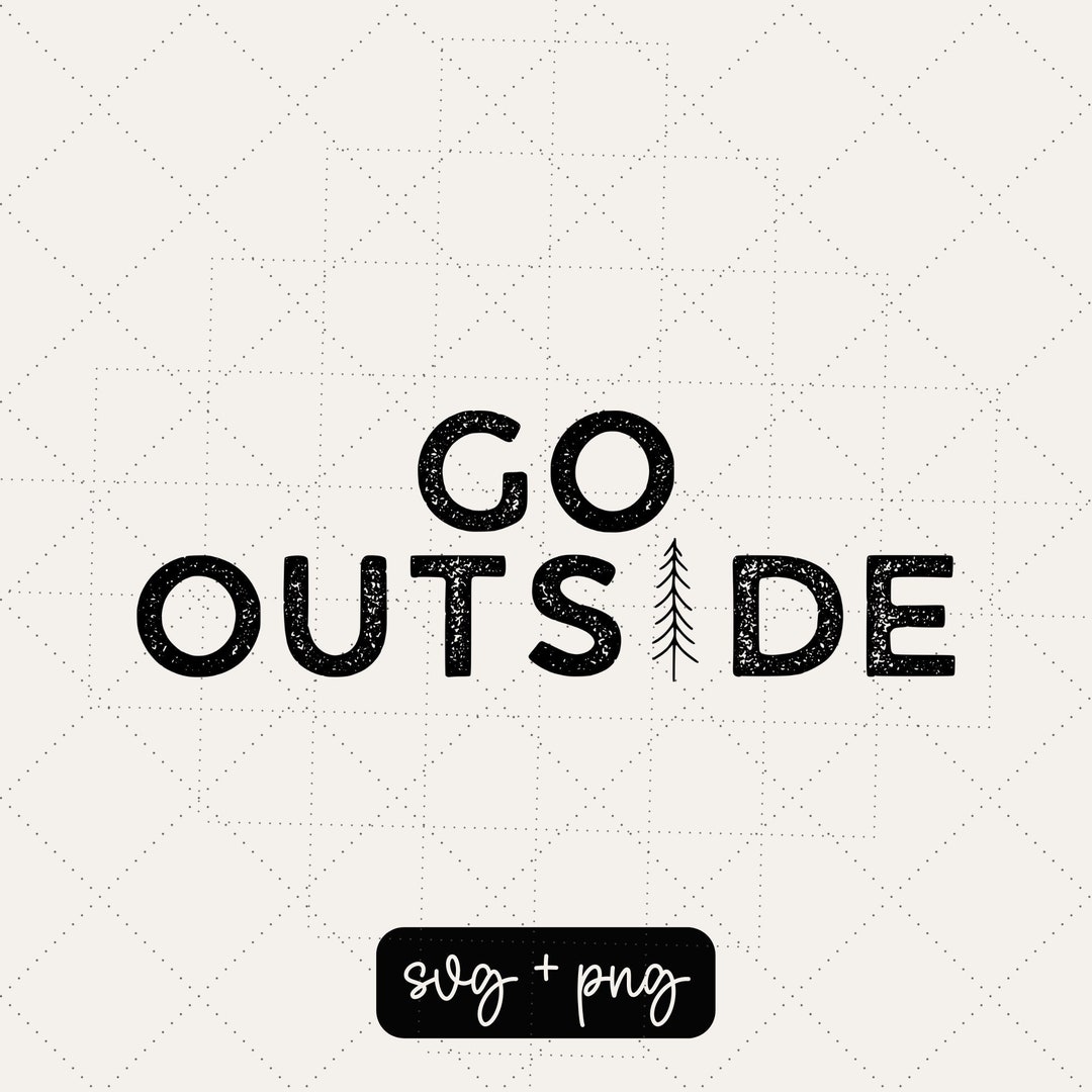 Go Outside Svg Distressed Svg Sublimation Svg Trendy Svg - Etsy