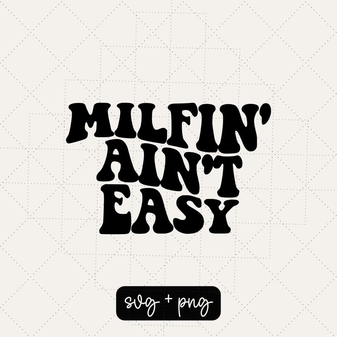 Milfin Ain't Easy Svg, Milf Svg, Future Milf, Support Local Milfs, Milf ...