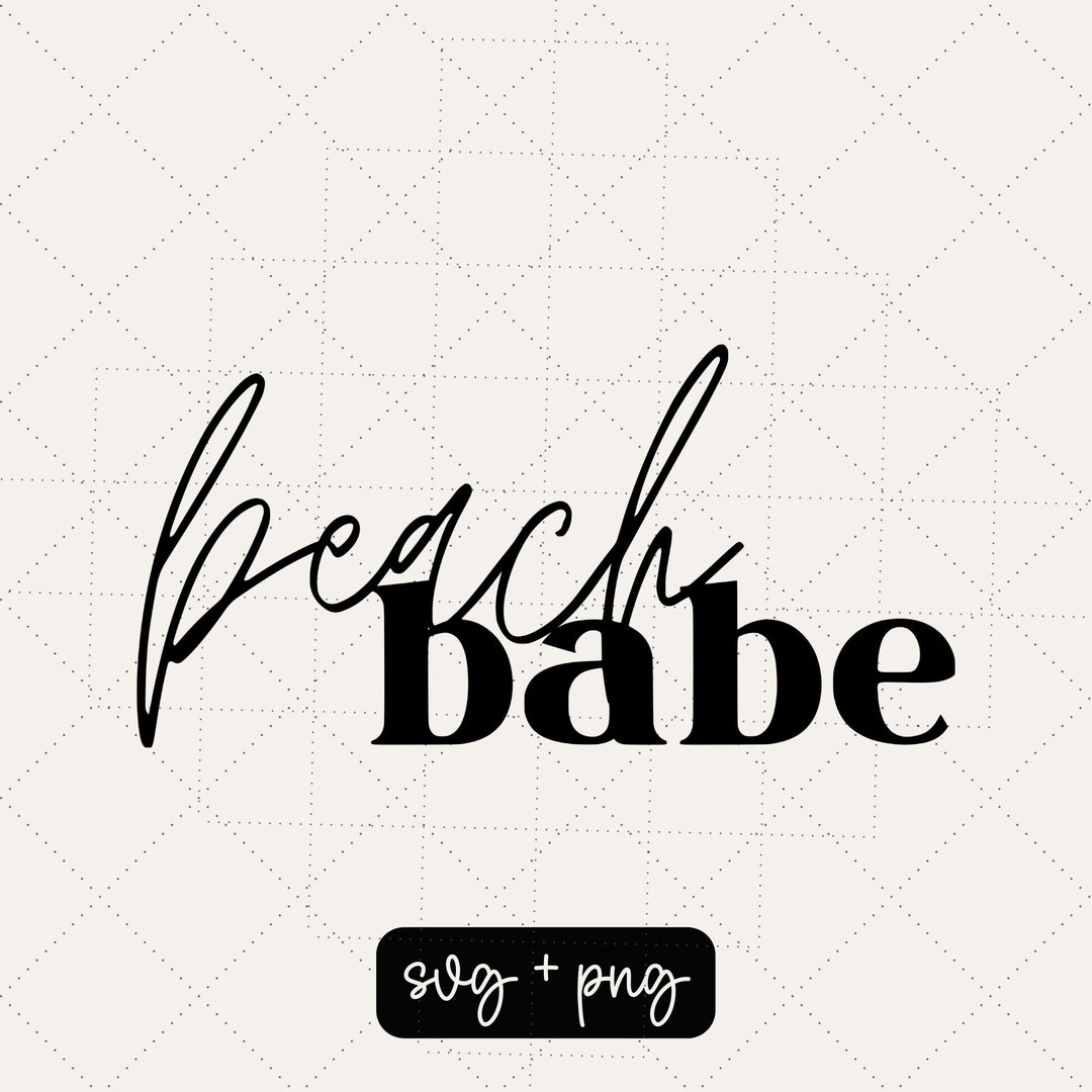 Beach Babe Svg, Beach Babe Png, Beachy Svg, Babe Svg, Toddler Svg ...