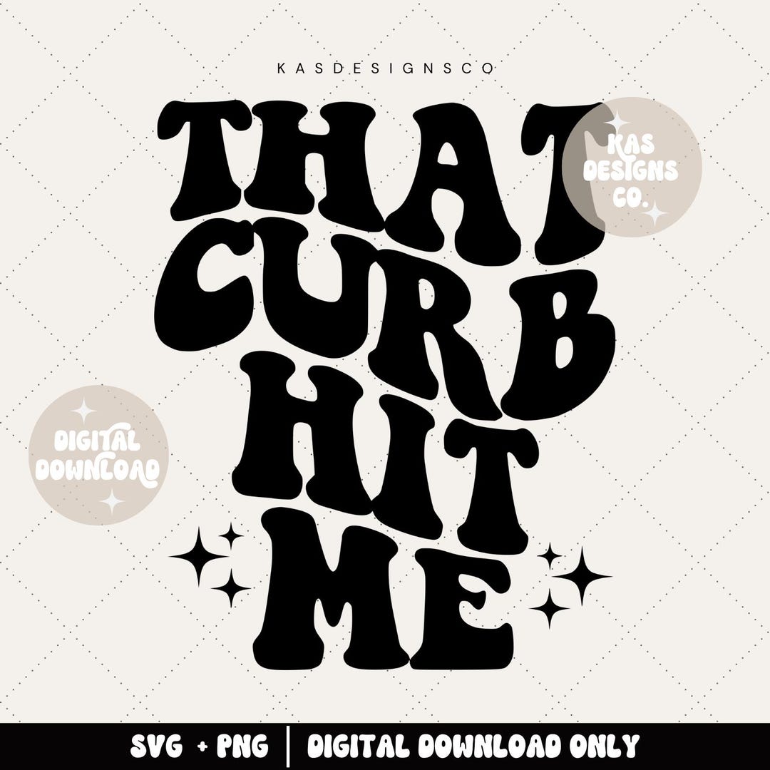 That Curb Hit Me Svg, Digital Download, Funny Curb Svg, Sparkles Svg ...