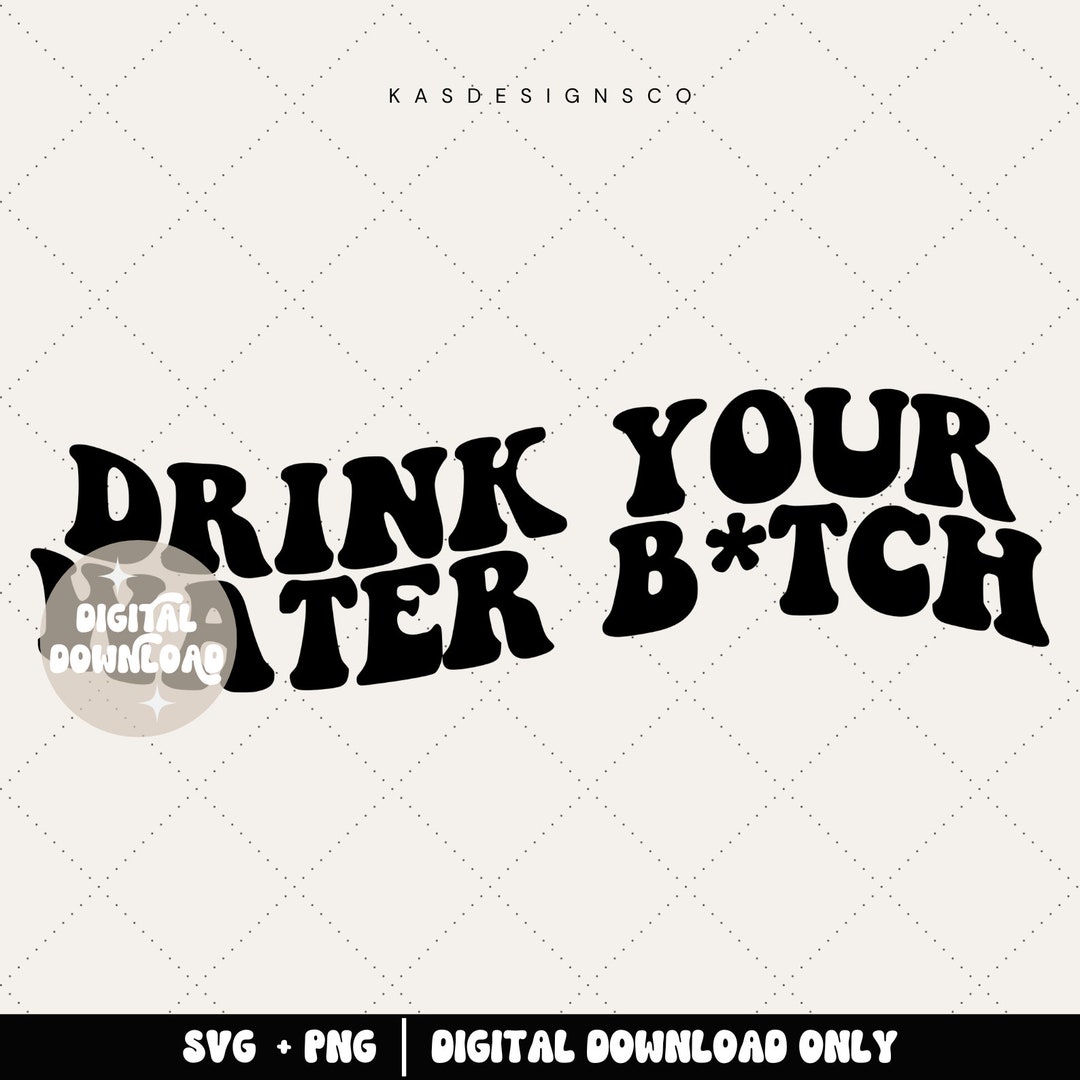 Drink Your Water B*tch Svg, Water Svg, Water Bottle Sticker Svg, Trendy ...