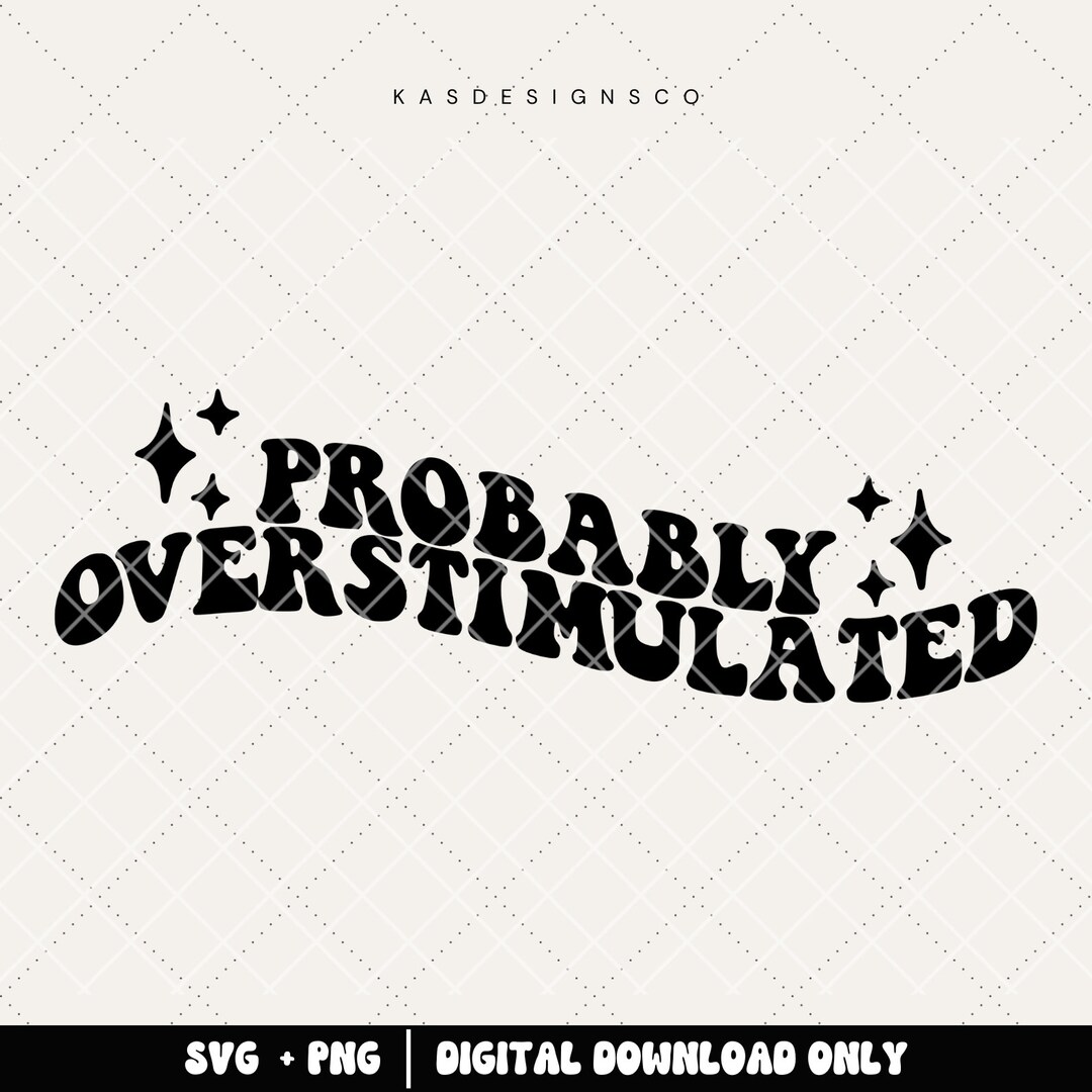 Probably Overstimulated Svg, Overstimulated Png, Digital Download - Etsy