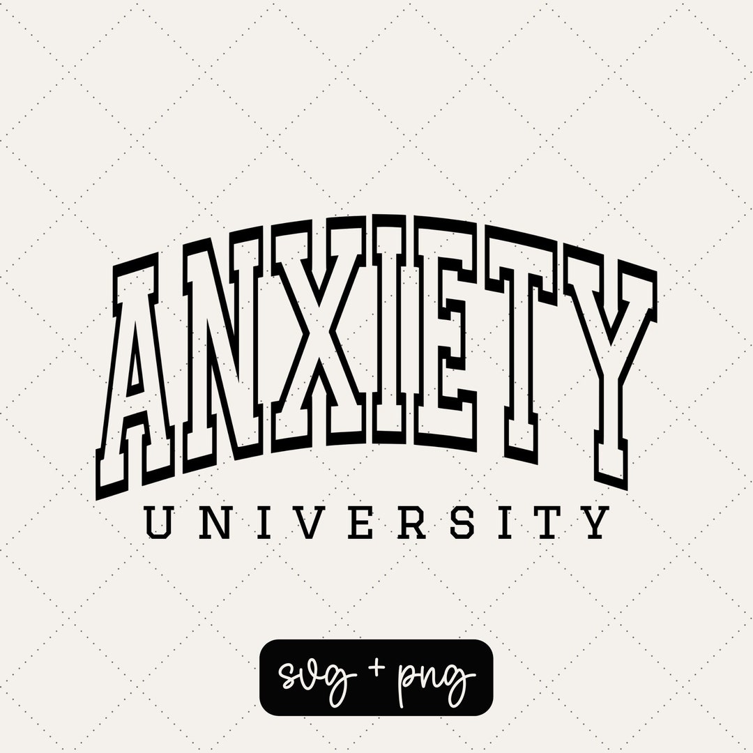 Anxiety University Svg Anxiety Svg Anxiety Png Svg Png - Etsy Anxiety University Svg Anxiety Svg Anxiety Png Svg Png - Etsy