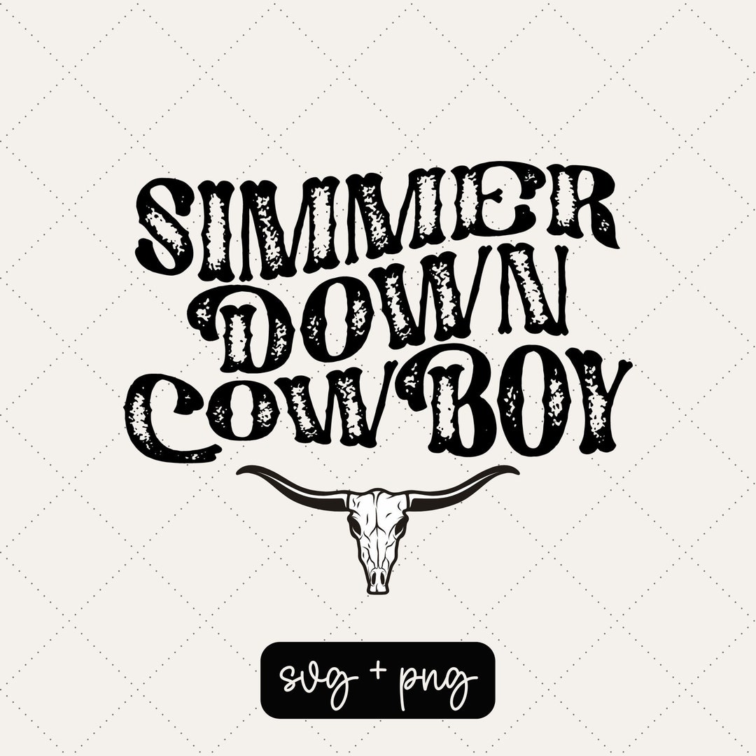 Simmer Down Cowboy Svg - Cowboy Svg - Cowboy Png - Country Svg ...