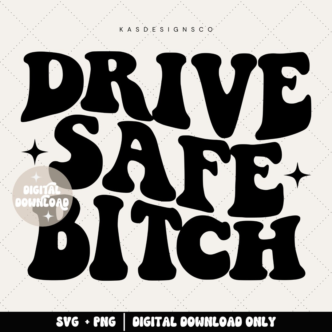 Drive Safe Bitch Svg, Drive Safe Svg, Digital Download, Safety First ...