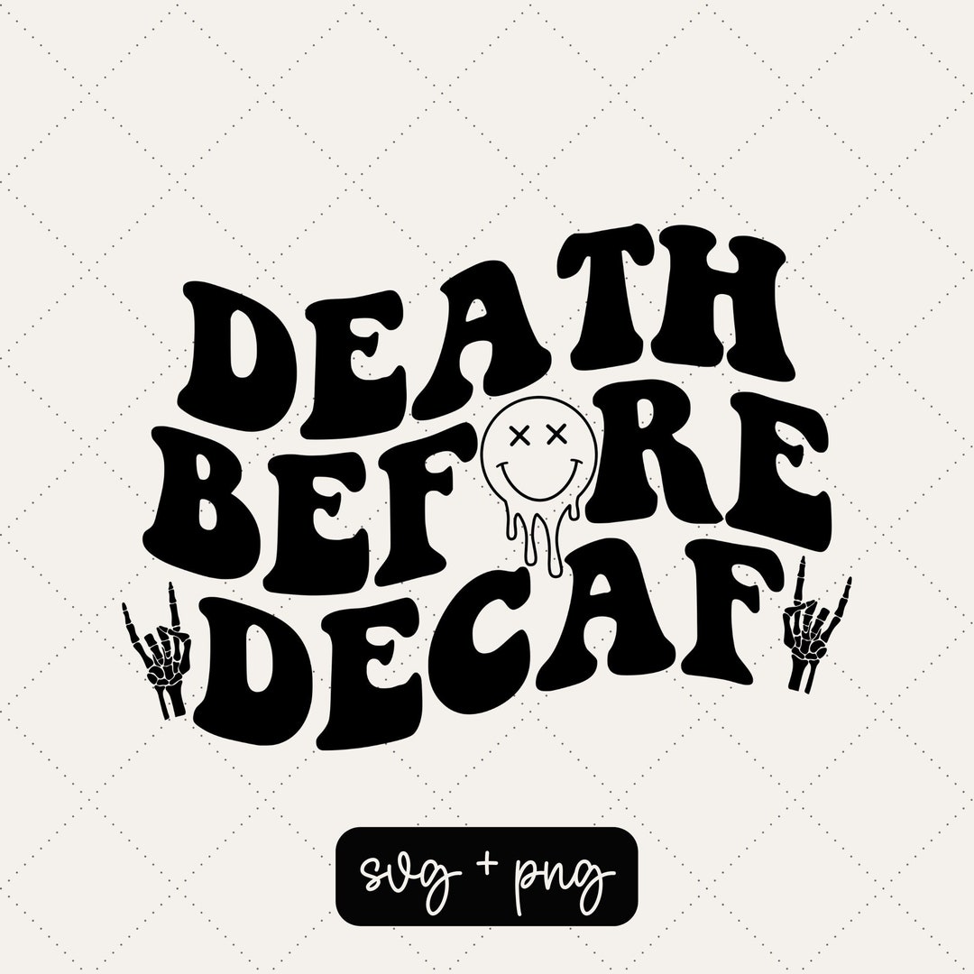 Death Before Decaf Svg Coffee Svg Trendy Svg Cut File - Etsy