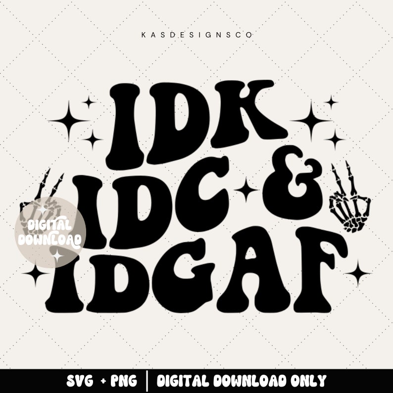 Idk Idc and Idgaf Svg - I Don't Care Svg - Girly Svg - Adult Humor Svg ...