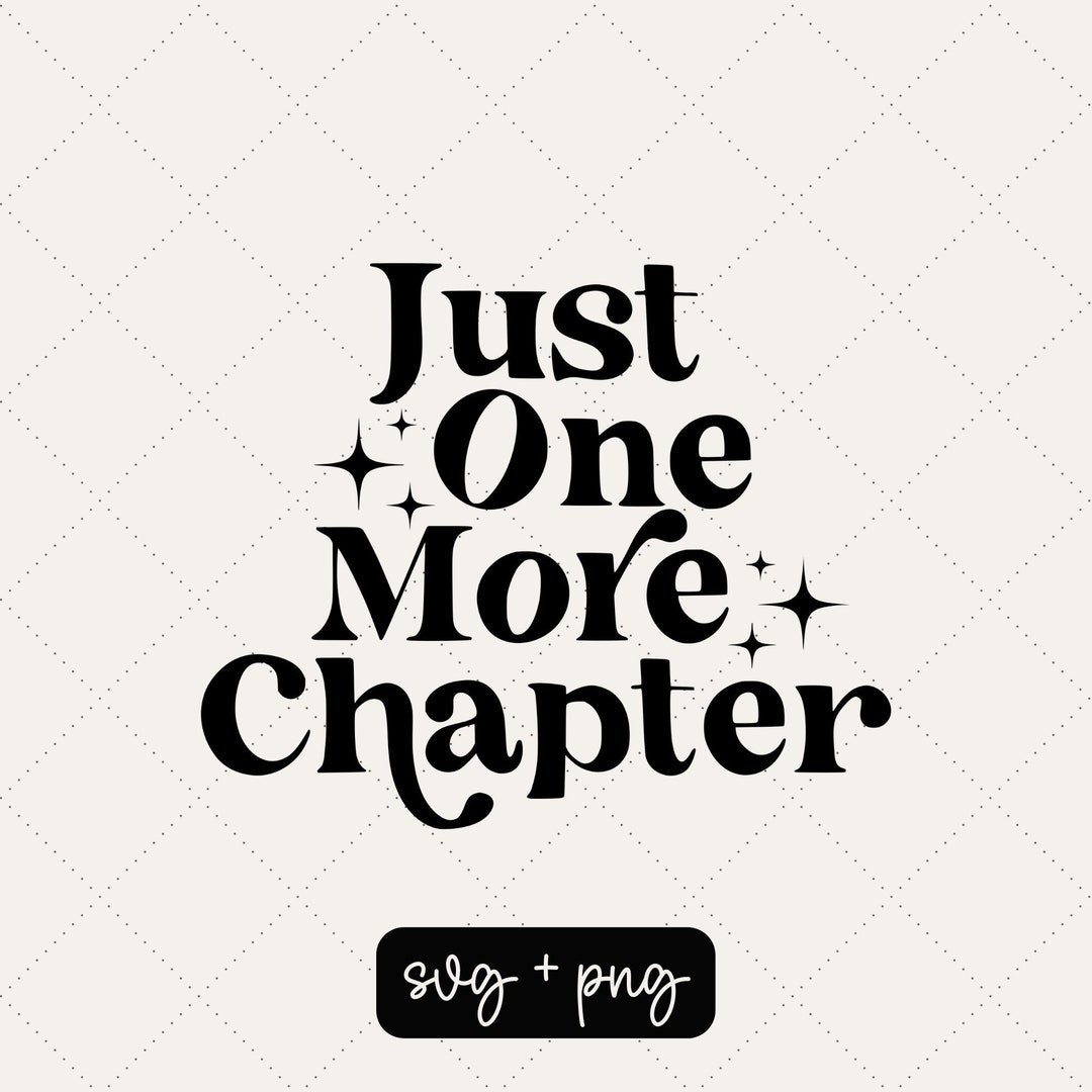 Just One More Chapter Svg Books Svg Book Quotes Svg Book - Etsy