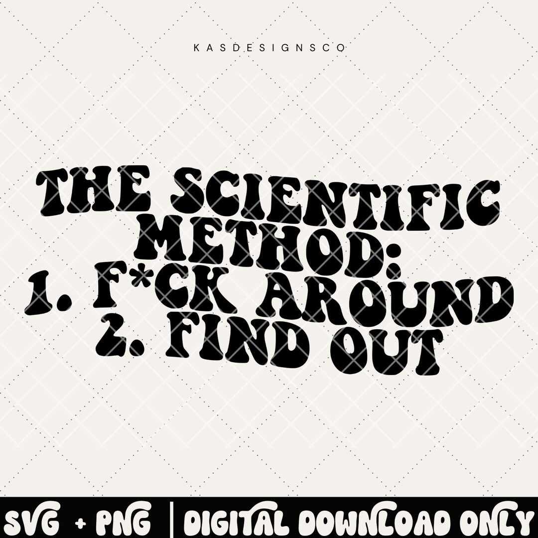 The Scientific Method Fck Around and Find Out Svg, Funny Svg, Funny Png ...