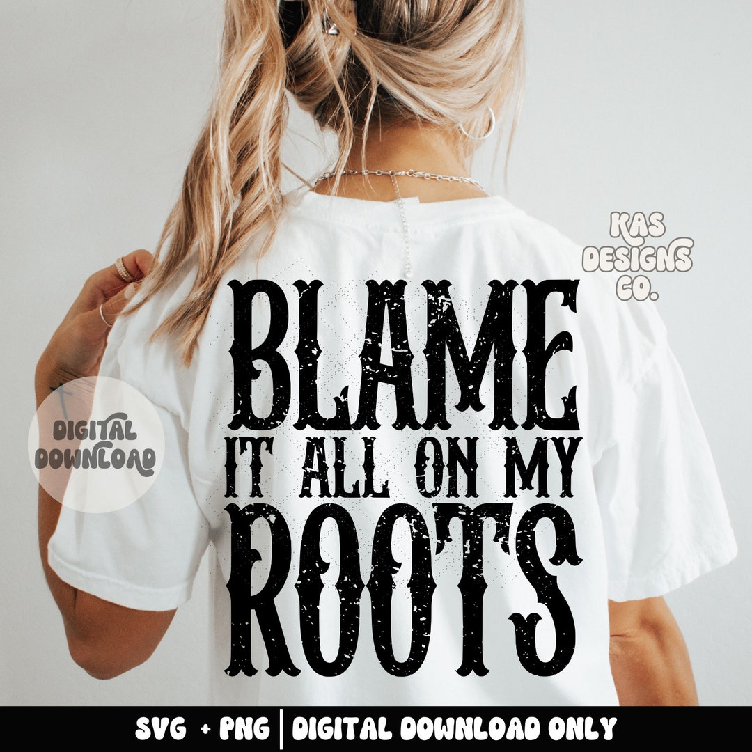 Blame It All on My Roots Svg, Country Girl Svg, Country Boy Svg ...
