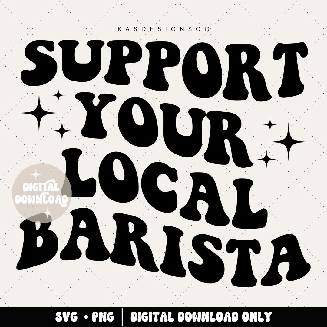 Support Your Local Barista Svg, Barista Svg, Barista Png, Cut File ...