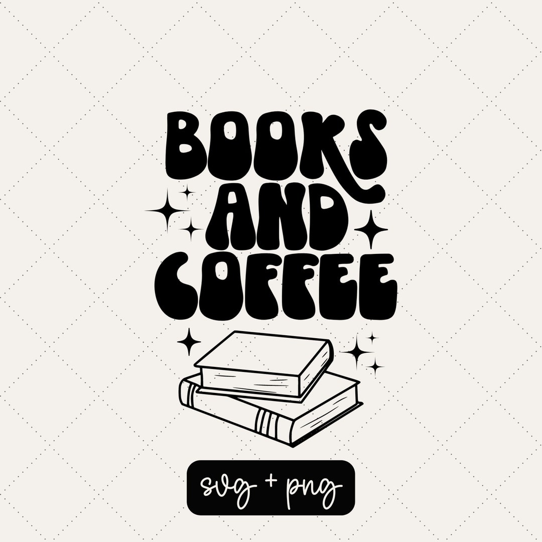 Books & Coffee Svg Books and Coffee Svg Png Digital File - Etsy