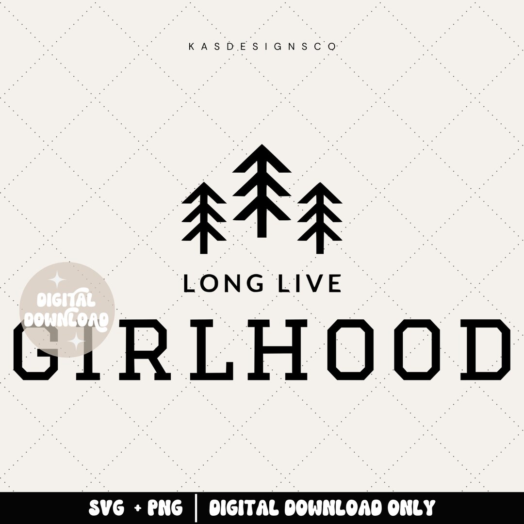 Long Live Girlhood Svg, Girlhood Svg, Toddler Svg, Toddler Png, Trees ...
