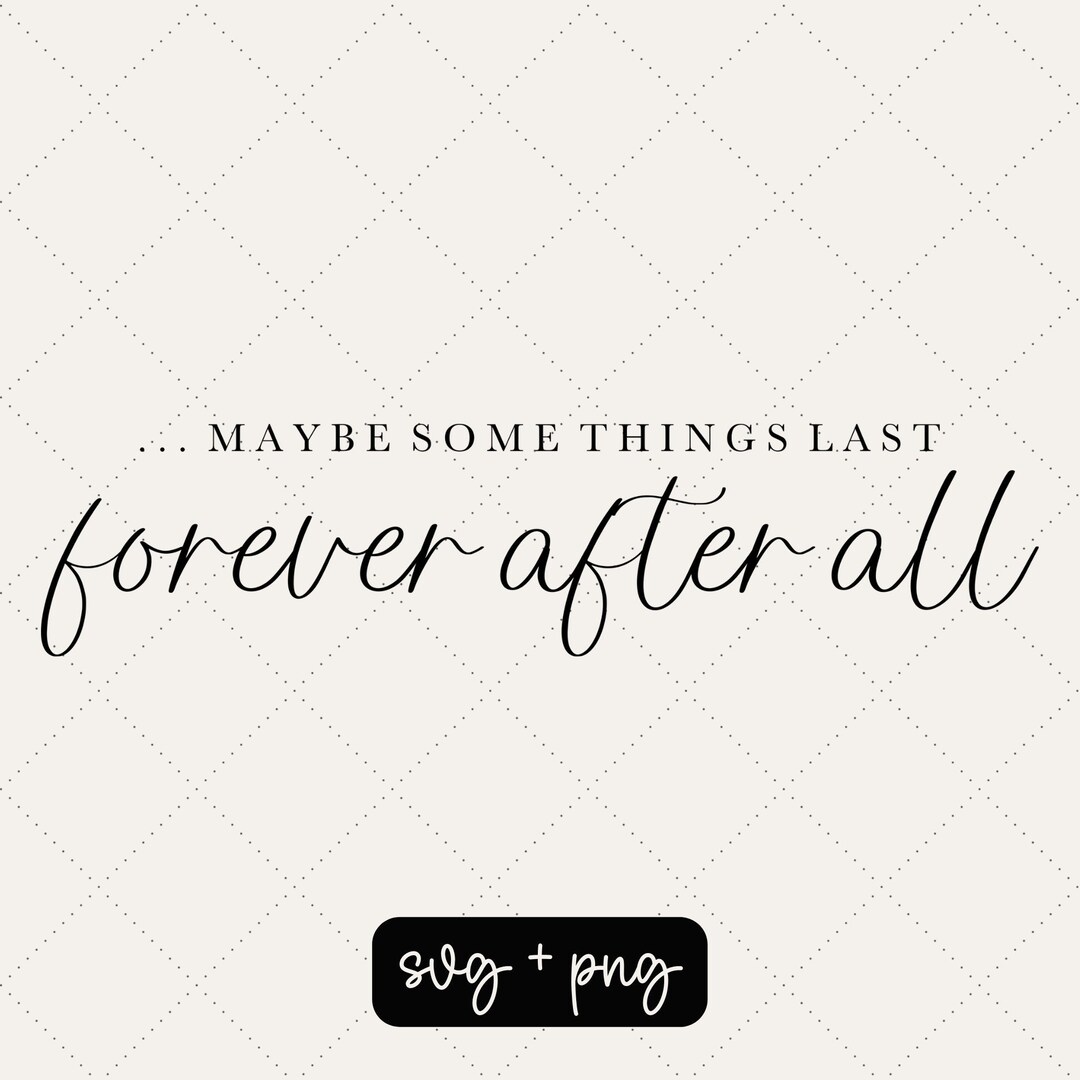 Maybe Some Things Last Forever After All SVG PNG Design - Etsy