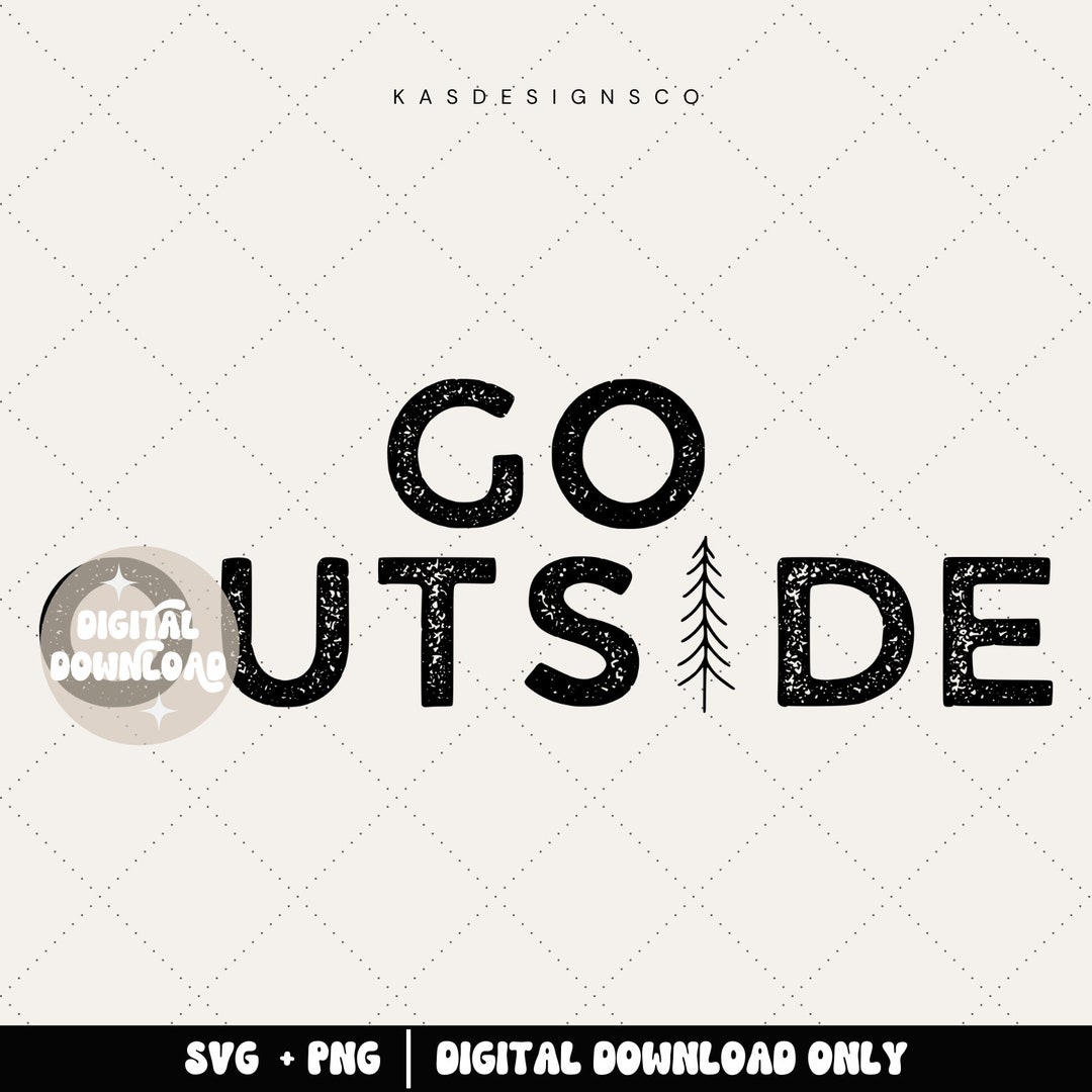 Go Outside Svg, Distressed Svg, Sublimation Svg, Trendy Svg, Adventure ...