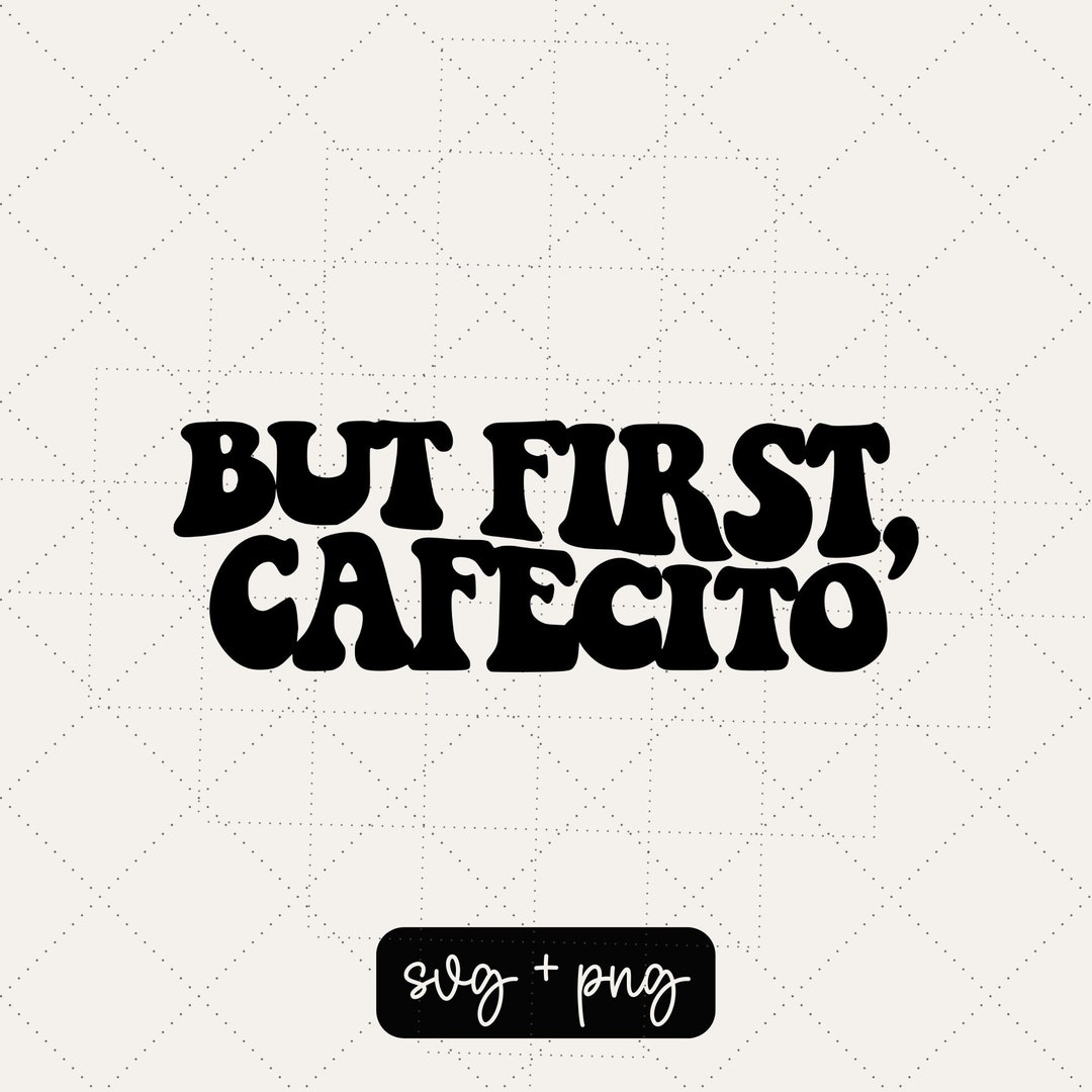 But First Cafecito Svg Cafecito Cut File Cafecito Svg - Etsy