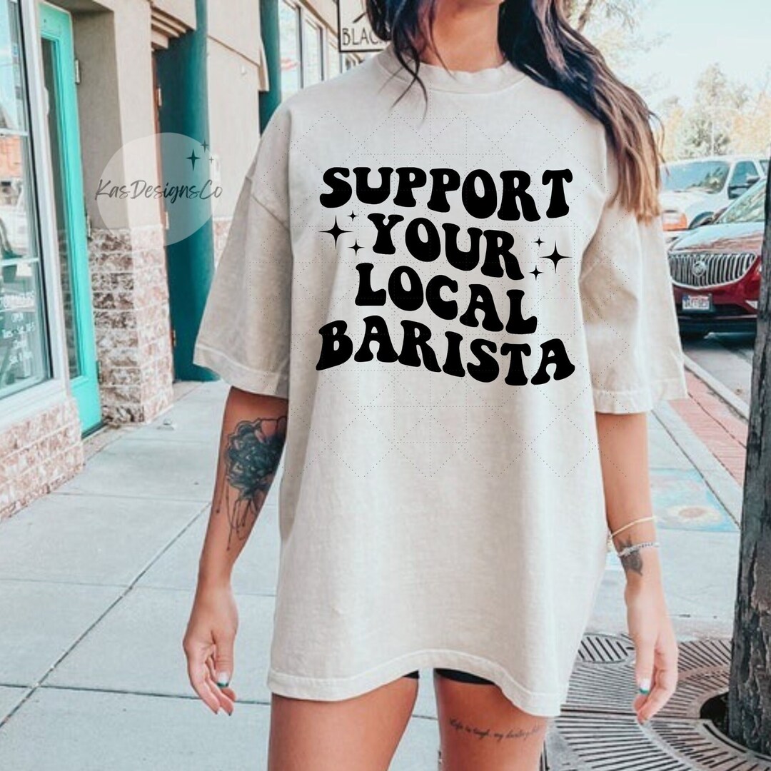 Support Your Local Barista Svg Barista Svg Barista Png Cut - Etsy