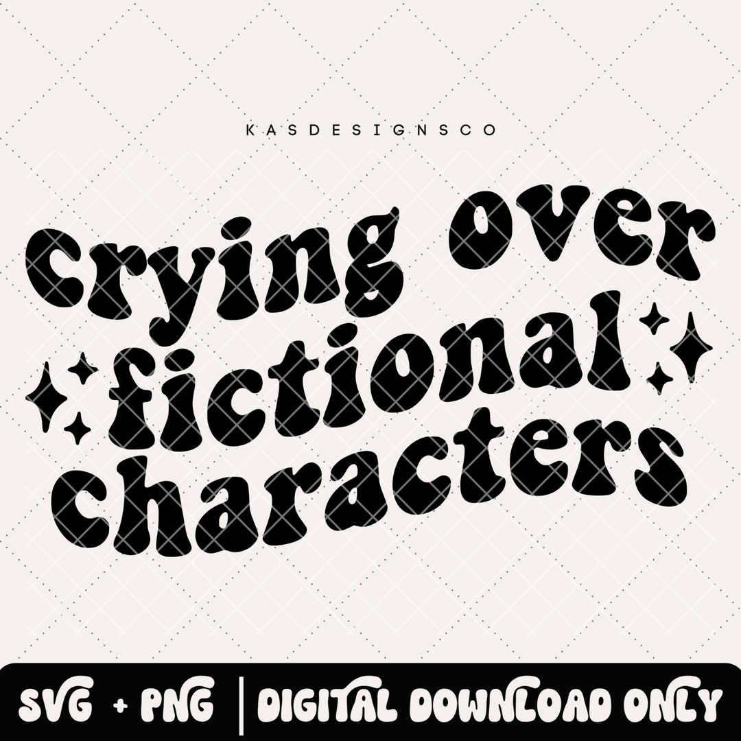 Crying Over Fictional Characters Svg, Book Lover Svg, Digital Download ...