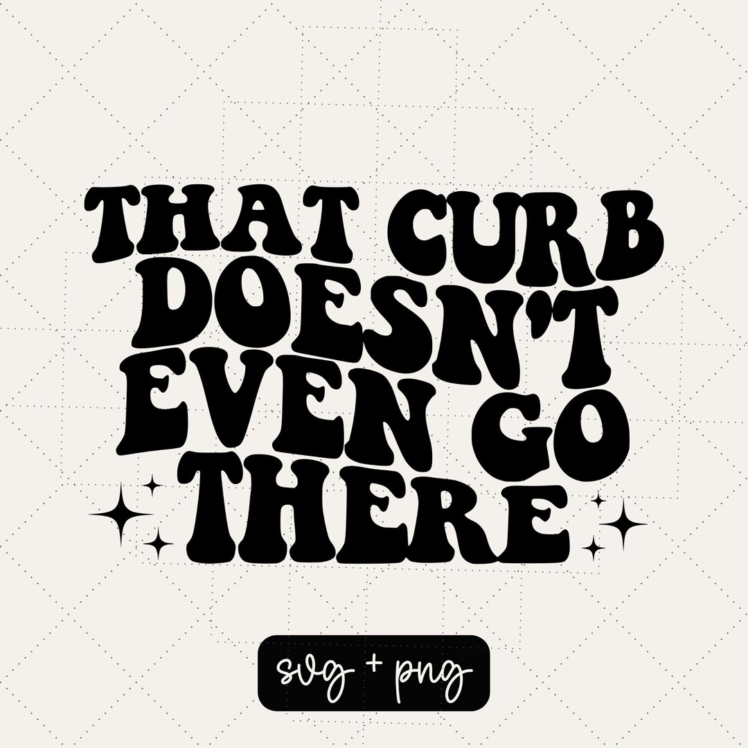 That Curb Doesn't Even Go There Svg Car Sticker Svg - Etsy