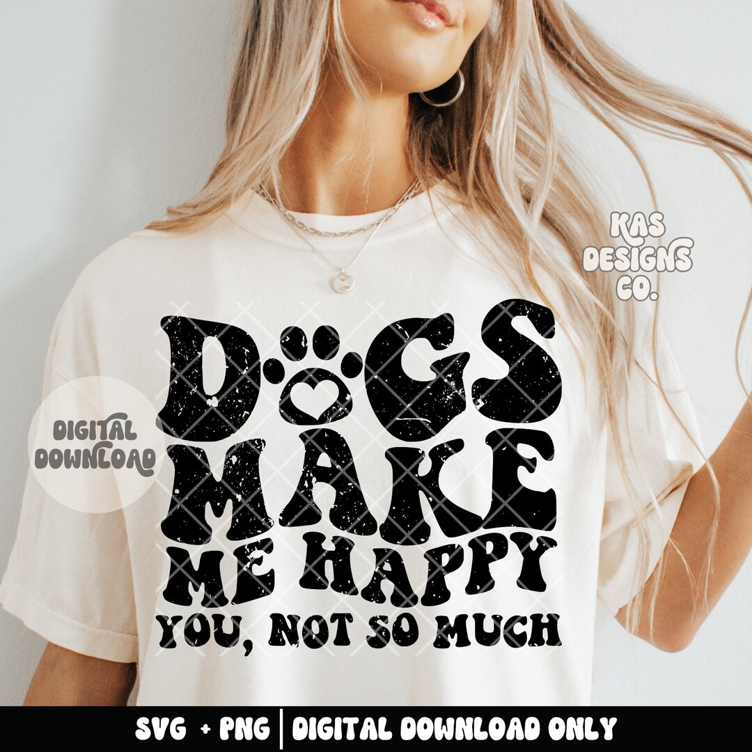 Dogs Make Me Happy You, Not so Much Svg I Love Dogs Svg Dogs Svg Retro ...