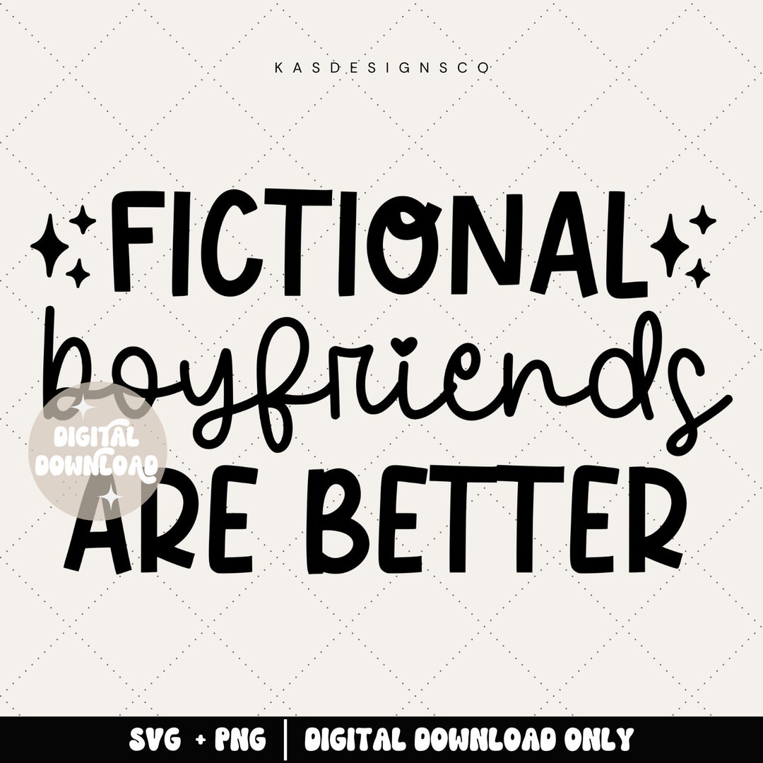 Fictional Boyfriends Are Better Svg, Fiction Svg, Bookish Svg, Book ...