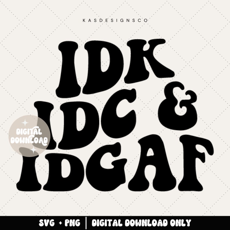 Idk Idc and Idgaf Svg - I Don't Care Svg - Girly Svg - Adult Humor Svg ...